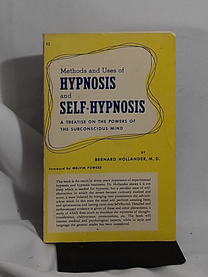 Methods and Uses of Hypnosis and Self Hypnosis: A Treatise on the ...
