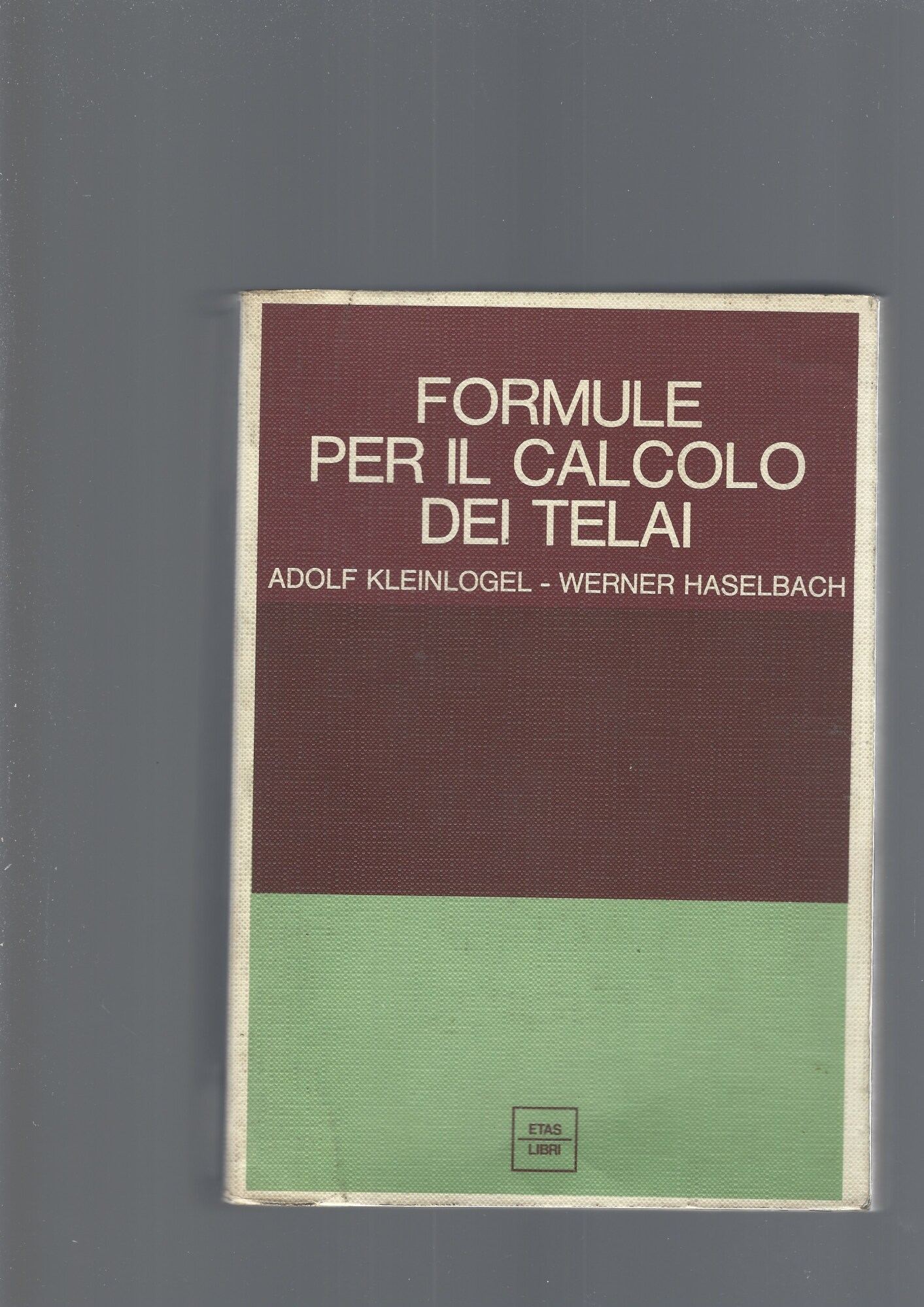 FORMULE PER IL CALCOLO DEI TELAI by A. KLEINLOGEL, W. HASELBACH: Buono ...