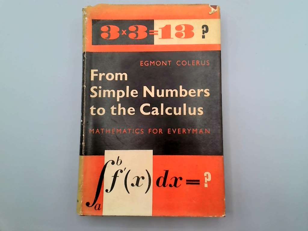 FROM SIMPLE NUMBERS TO THE CALCULUS: MATHEMATICS FOR EVERYMAN. by ...