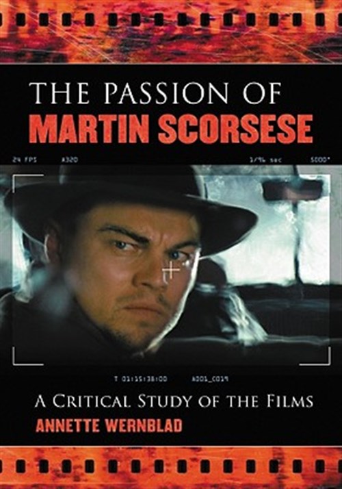 Passion of Martin Scorsese : A Critical Study of the Films by Wernblad ...