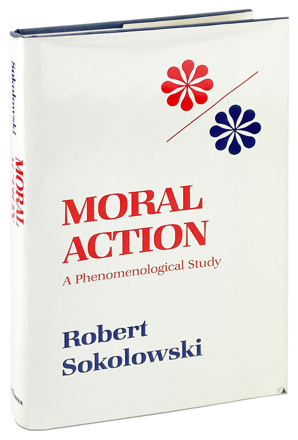 Moral Action: A Phenomenological Study by Robert Sokolowski: Very Good ...