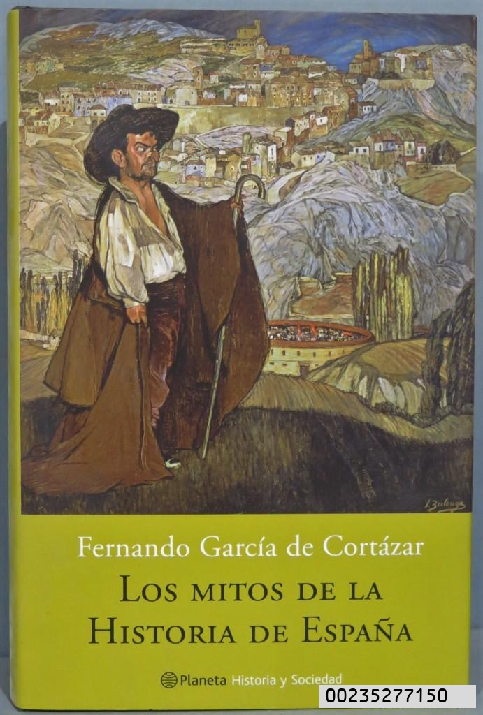 Los Mitos De La Historia De EspaÑa Fernando GarcÍa De CortÁzar El