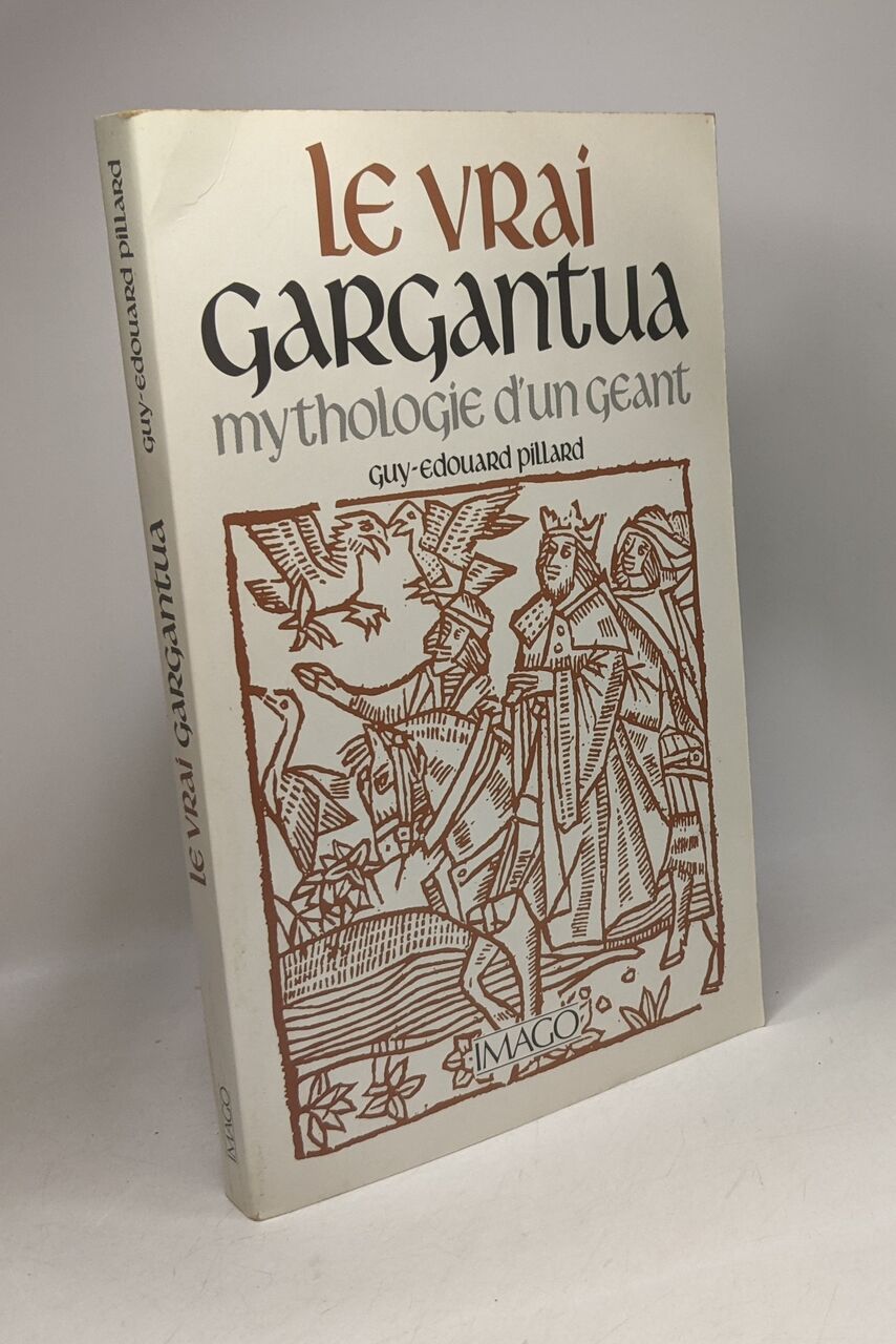 Le vrai Gargantua - mythologie d'un géant by Pillard Guy-Edouard: (1987 ...