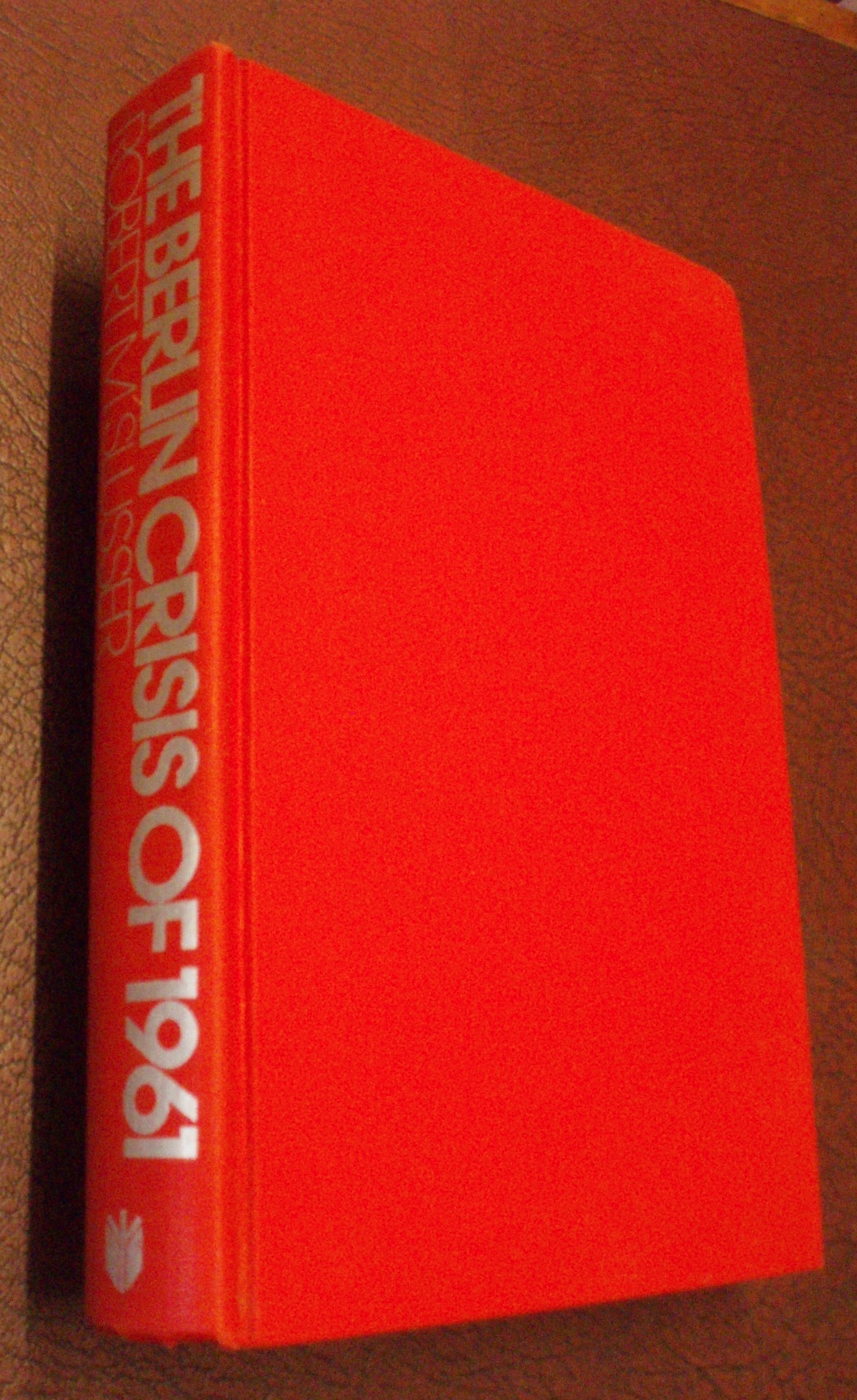 The Berlin Crisis of 1961: Soviet-American Relations and the Struggle ...
