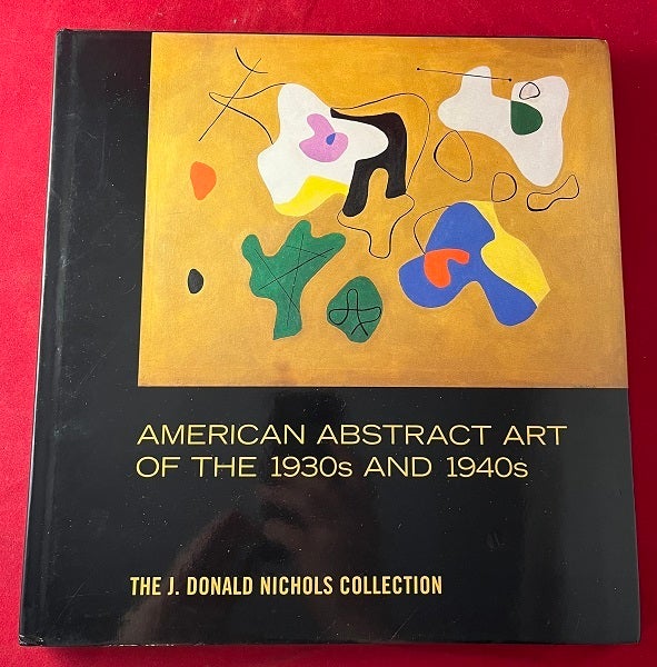 American Abstract Art of the 1930s and 1940s: The J. Donald Nichols ...