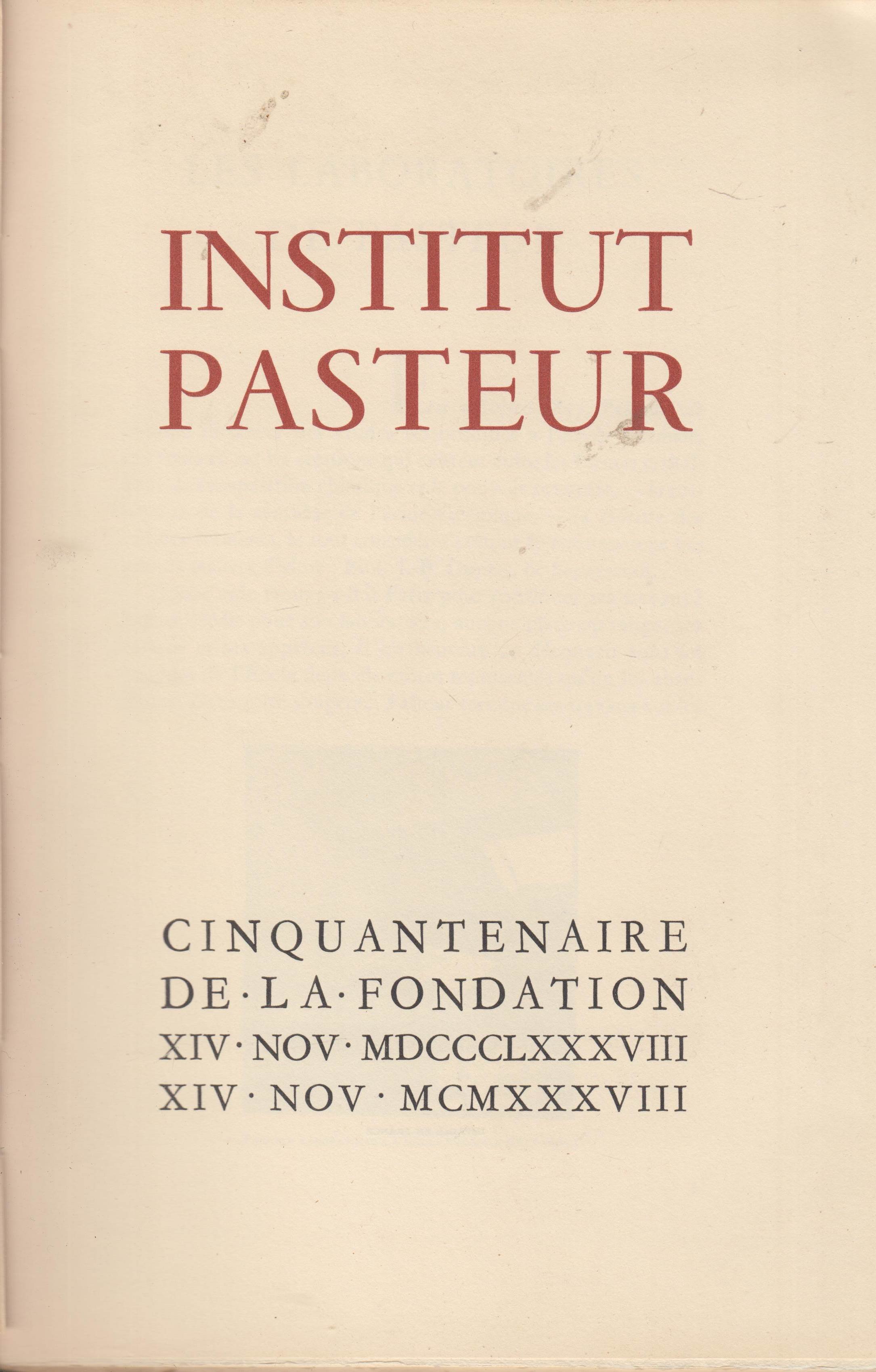 Institut Pasteur : Cinquantenaire de la Fondation XIV Nov MDCCCLXXXVIII ...