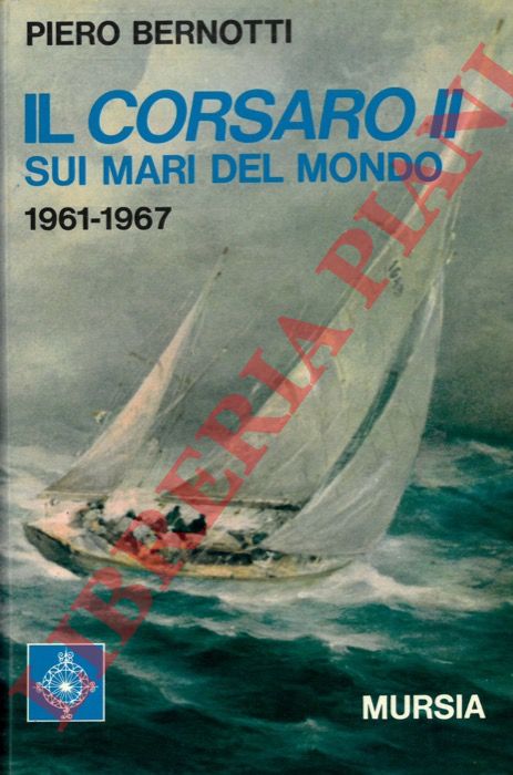 Il Corsaro II sui mari del mondo (1961-1967). de BERNOTTI Piero ...
