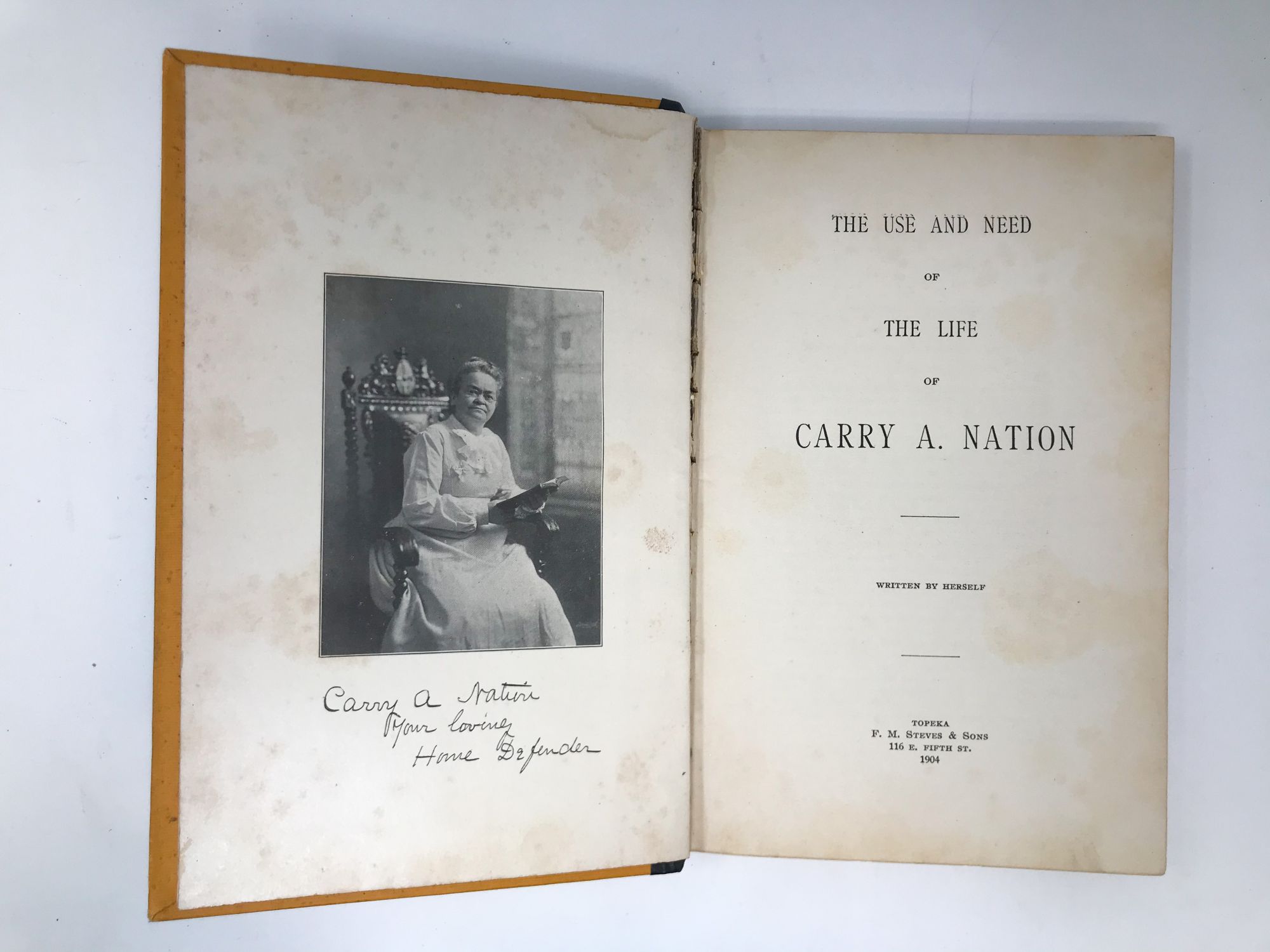 THE USE AND NEED OF THE LIFE OF CARRY A. NATION WRITTEN BY HERSELF by ...