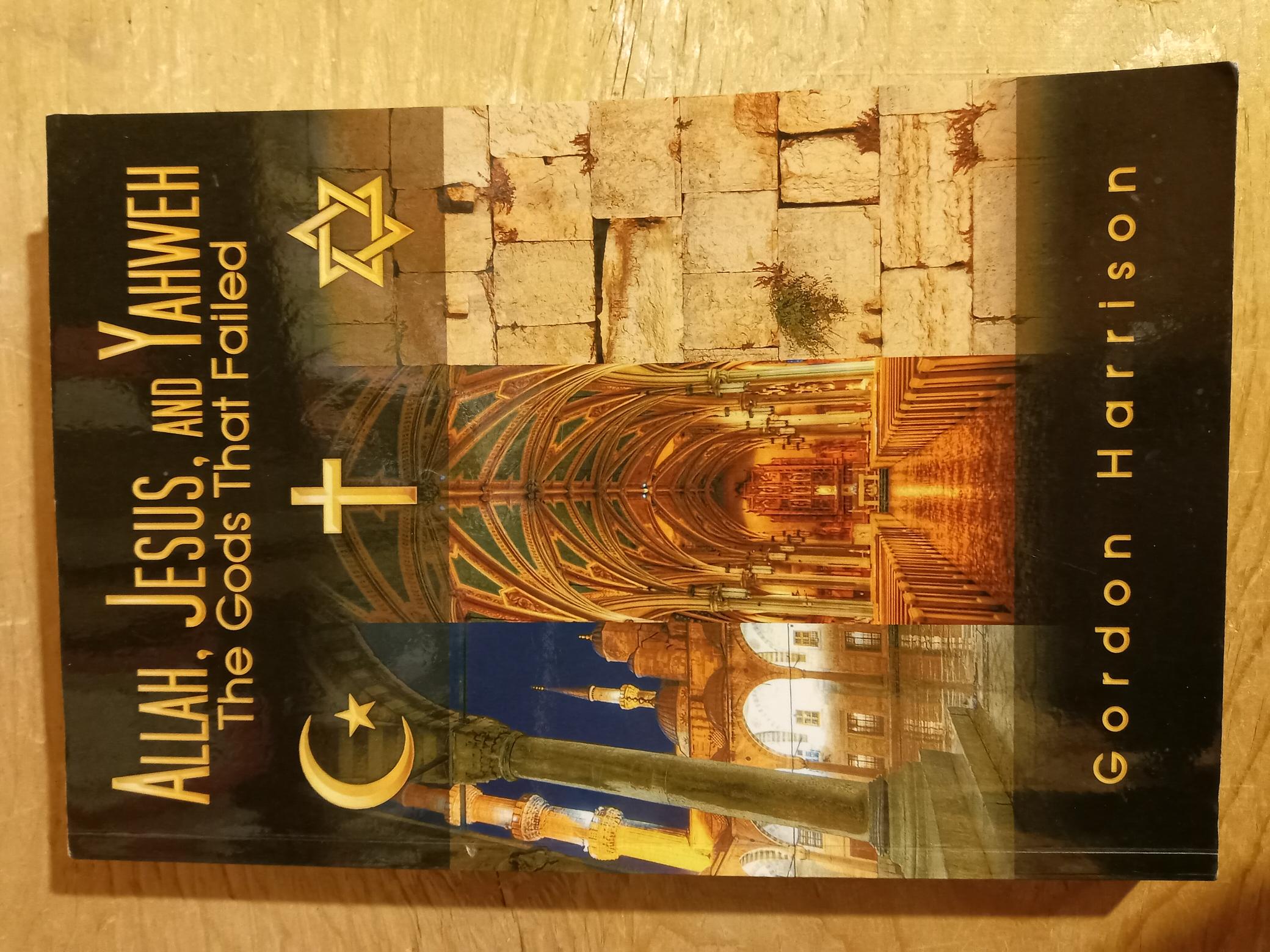 Allah, Jesus, and Yahweh: The Gods That Failed by Harrison, Gordon ...