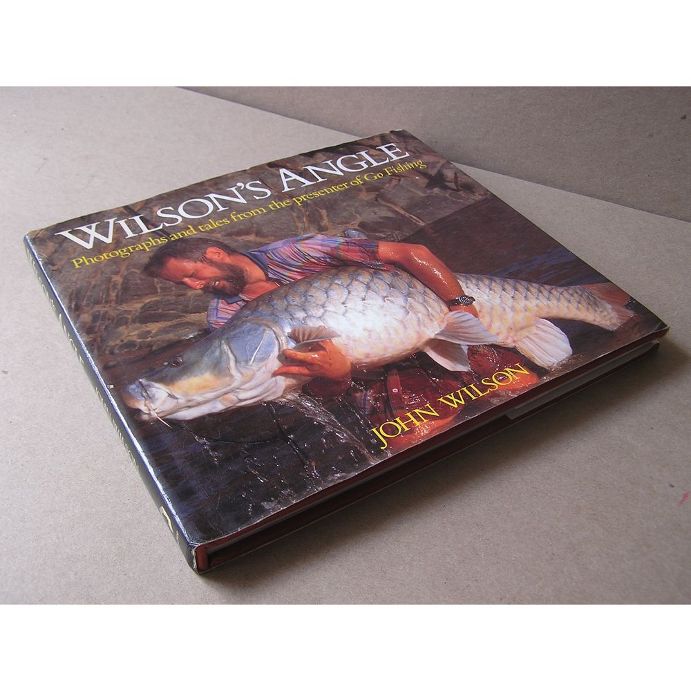 WILSON'S ANGLE: PHOTOGRAPHS AND TALES FROM THE PRESENTER OF 'GO FISHING ...