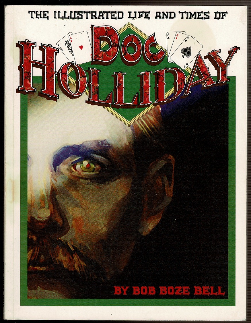 THE ILLUSTRATED LIFE AND TIMES OF DOC HOLLIDAY Book One. by Bell, Bob ...