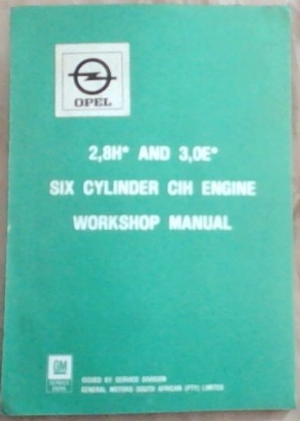 Opel: 2,8H* and 3,0E* Six Cylinder CIH Engine Workshop Manual: Very ...