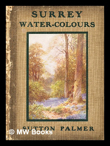 Surrey Water-Colours/ by Sutton Palmer by Palmer, Sutton: (1915) First ...