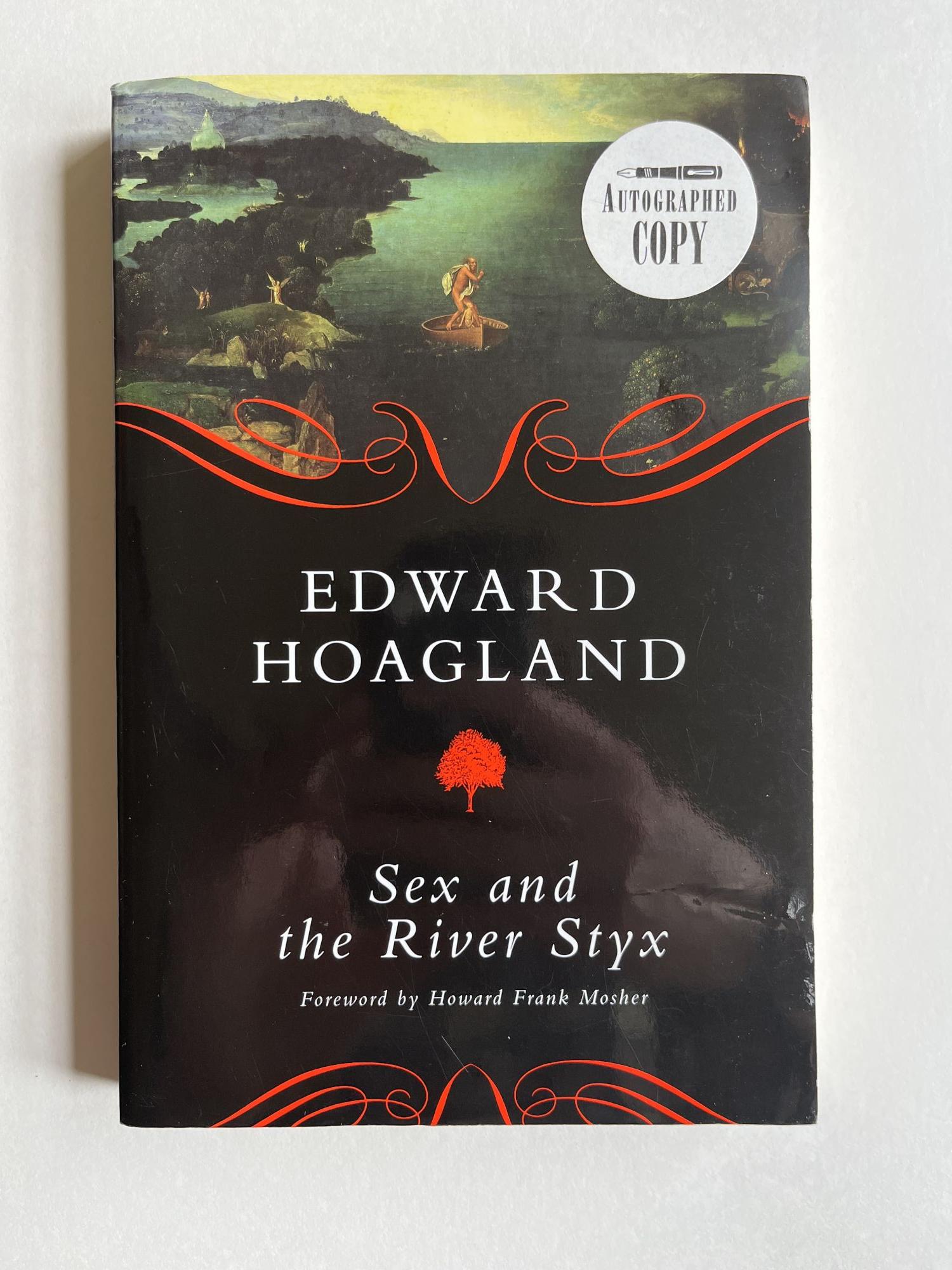 Sex And The River Styx By Hoagland Edward Near Fine Soft Cover 2011 1st Edition Signed By