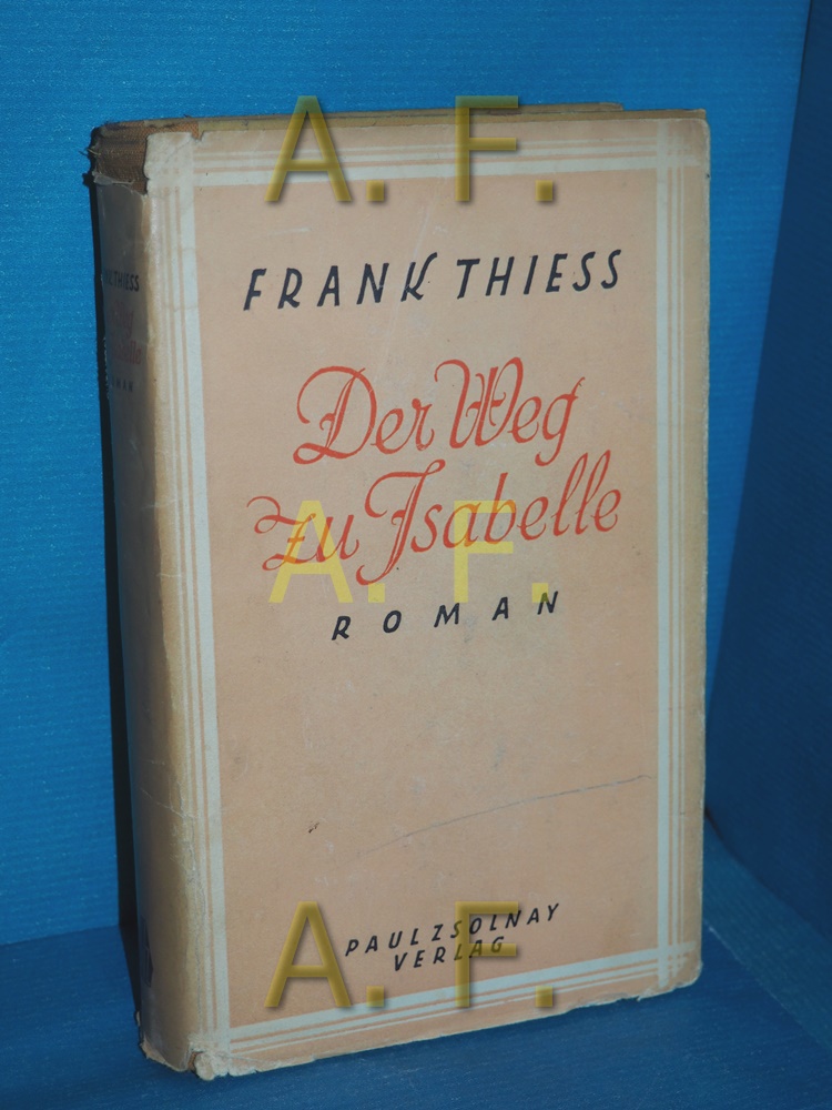 Der Weg zu Isabelle : Roman. / MIT WIDMUNG von Frank Thiess von Thiess ...