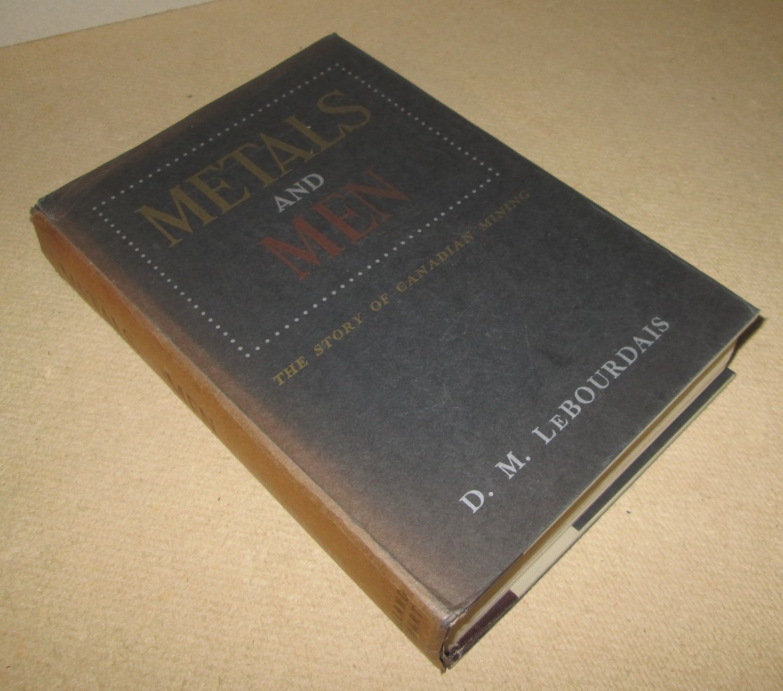 Metals and Men; The Story of Canadian Mining by LeBourdais, L.M.: Very ...