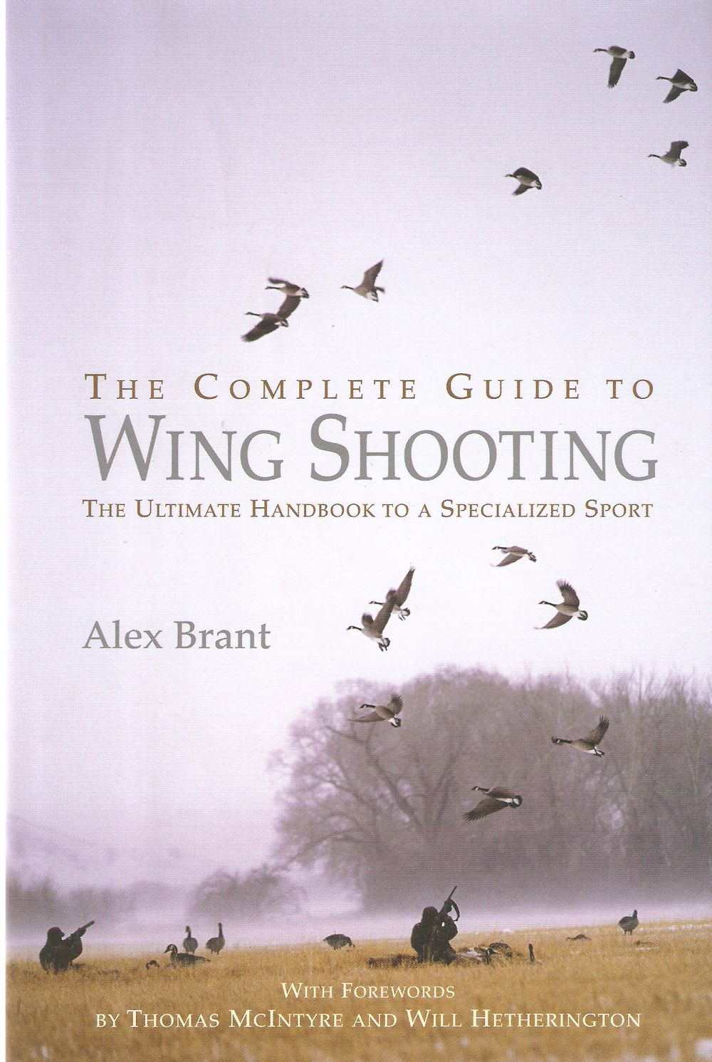 THE COMPLETE GUIDE TO WING SHOOTING: THE ULTIMATE HANDBOOK TO A ...