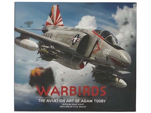 Warbirds: The Aviation Art of Adam Tooby by White, Steve: Rowley, Clive ...