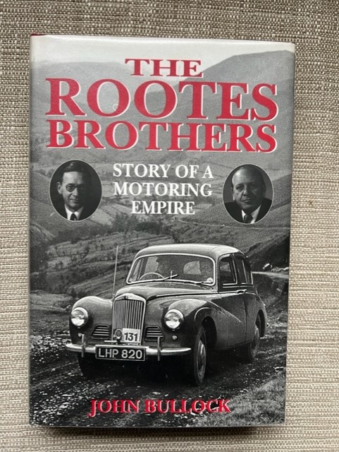 The Rootes Brothers: Story of a Motoring Empire by Bullock, John: Near ...
