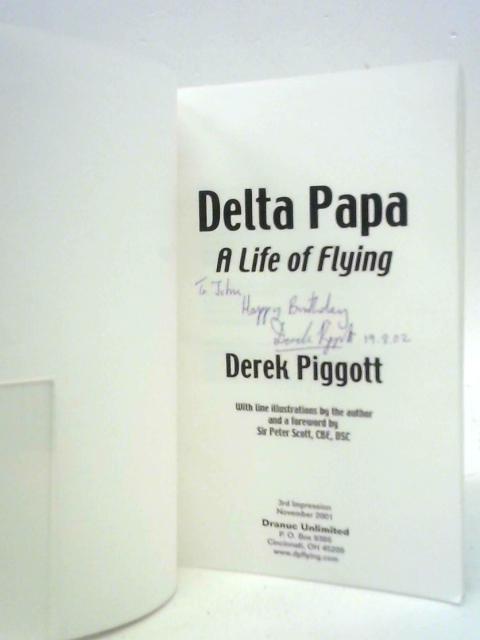 Delta Papa a Life of Flying by Derek Piggott: Good (2001) Signed by ...