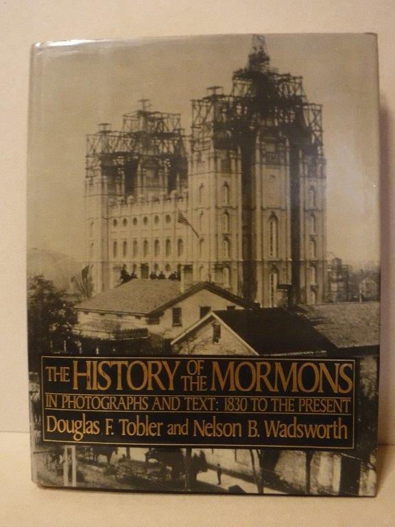 History of the Mormons: In Photographs and Text : 1830 to the Present ...