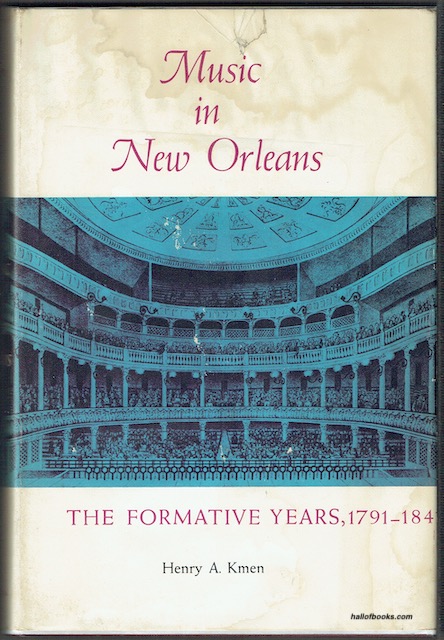 Music In New Orleans: The Formative Years 1791-1841 by Henry A. Kmen ... Music In New Orleans: The Formative Years 1791-1841 by Henry A. Kmen ...