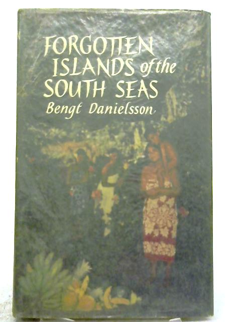 Forgotten Islands of the South Seas by Bengt Danielsson: Good (1957 ...