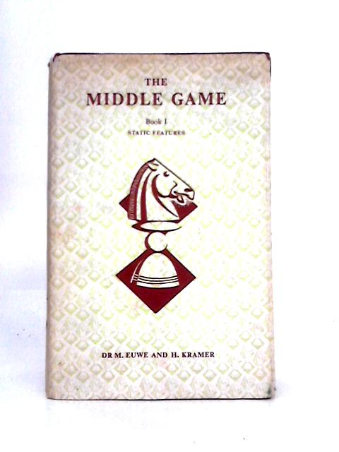 The Middle Game - Book I: Static Features (Translated from the Dutch by ...