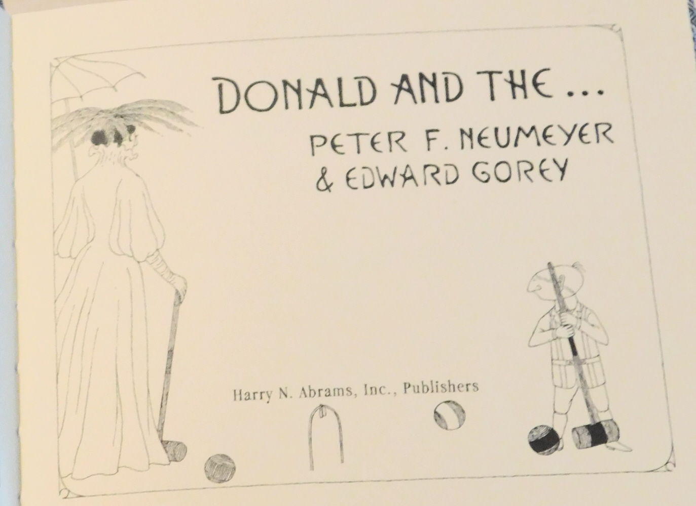 DONALD AND THE . by (Gorey, Edward). Neumeyer, Peter F.: Fine (2004 ...