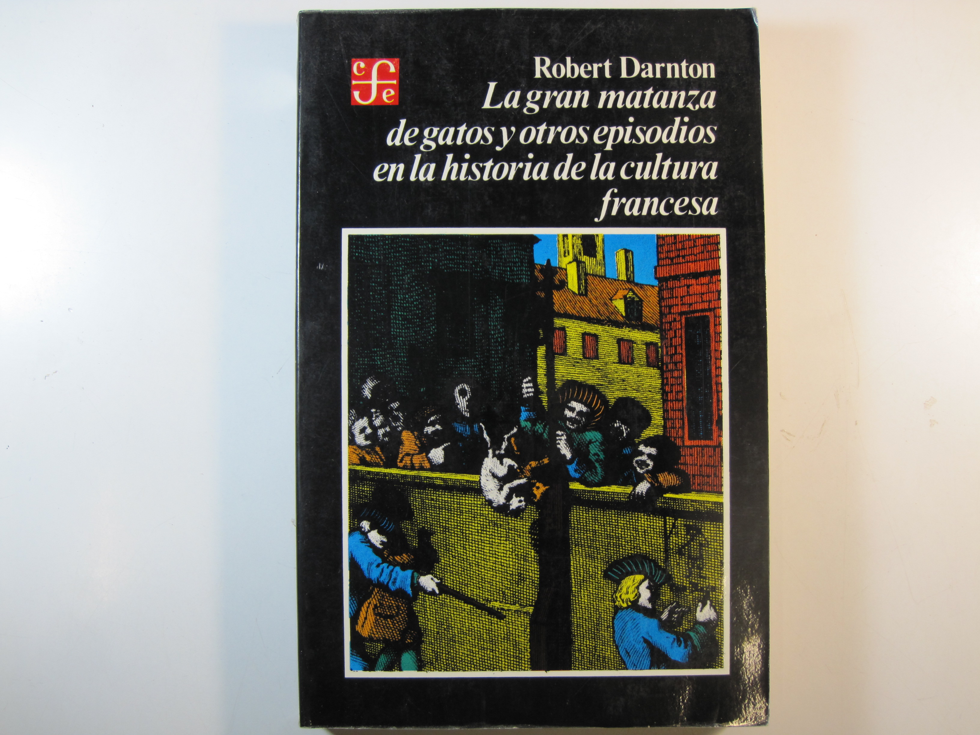 LA GRAN MATANZA DE GATOS Y OTROS EPISODIOS EN LA HISTORIA DE LA CULTURA ...