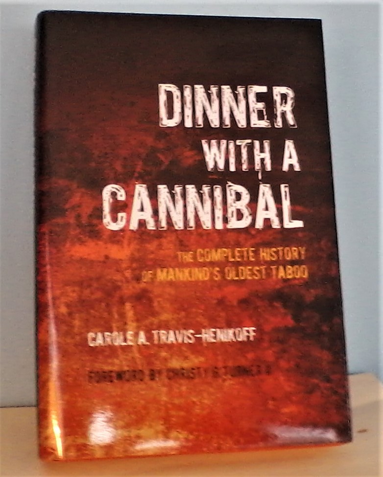 Dinner with a Cannibal: The Complete History of Mankind's Oldest Taboo ...