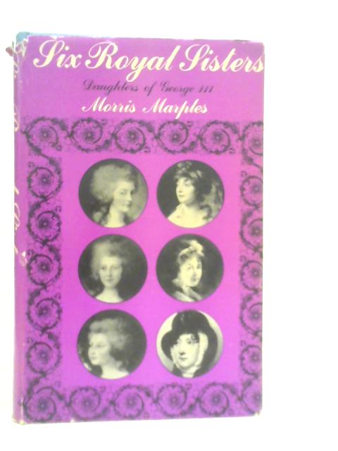 The Royal Sisters: Daughters of George III by Morris Marples: Good ...