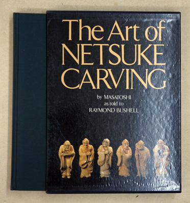 The Art of Netsuke Carving. by Bushell, Raymond - Masathoshi: (1981) | antiquariat peter petrej ...