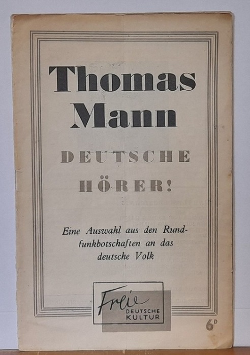 Deutsche Hörer! Eine Auswahl aus den Rundfunkbotschaften an das deutsche Volk von Mann, Thomas ...