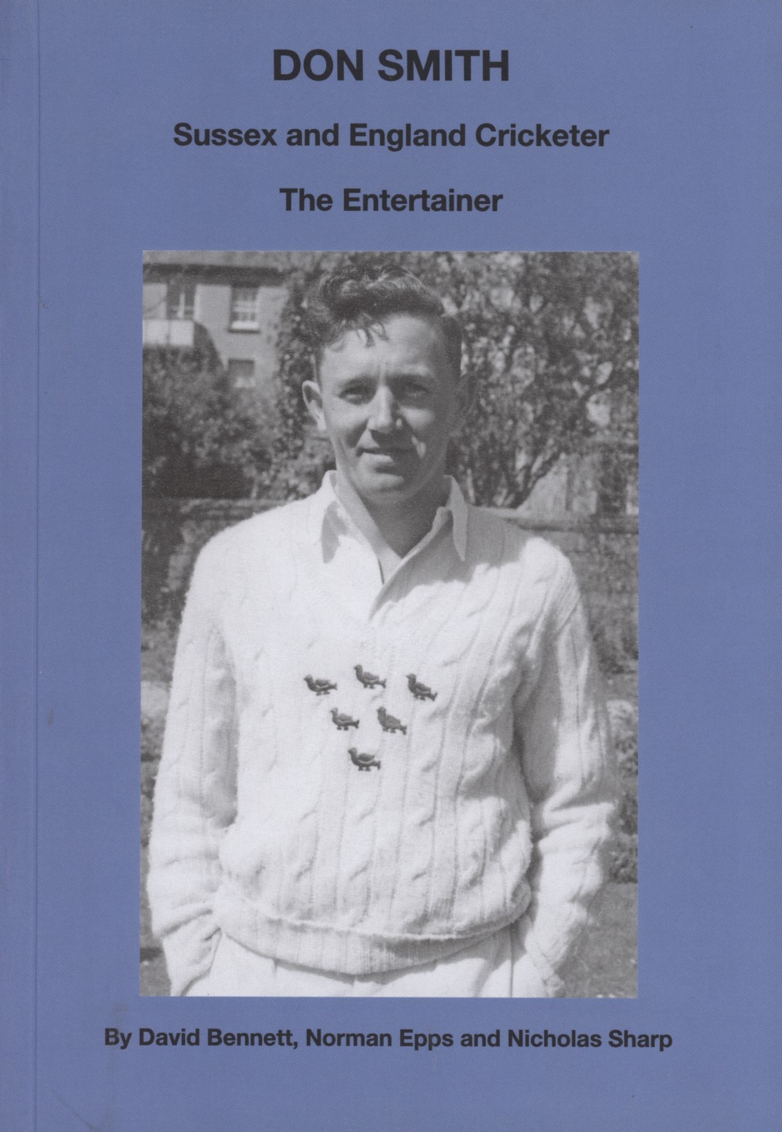 DON SMITH SUSSEX AND ENGLAND CRICKETER - THE ENTERTAINER by David ...