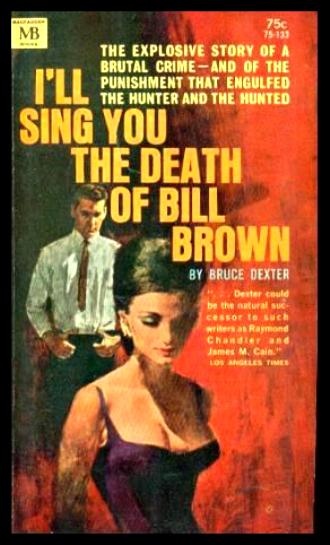 I'LL SING YOU THE DEATH OF BILL BROWN by Dexter, Bruce: Very Good Soft ...