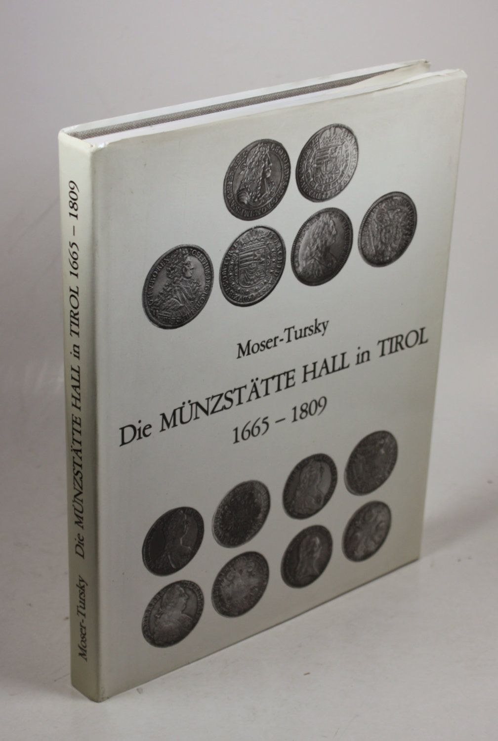 Die Münzstätte Hall in Tirol 1665 - 1809. by Moser, Heinz / Tursky ...