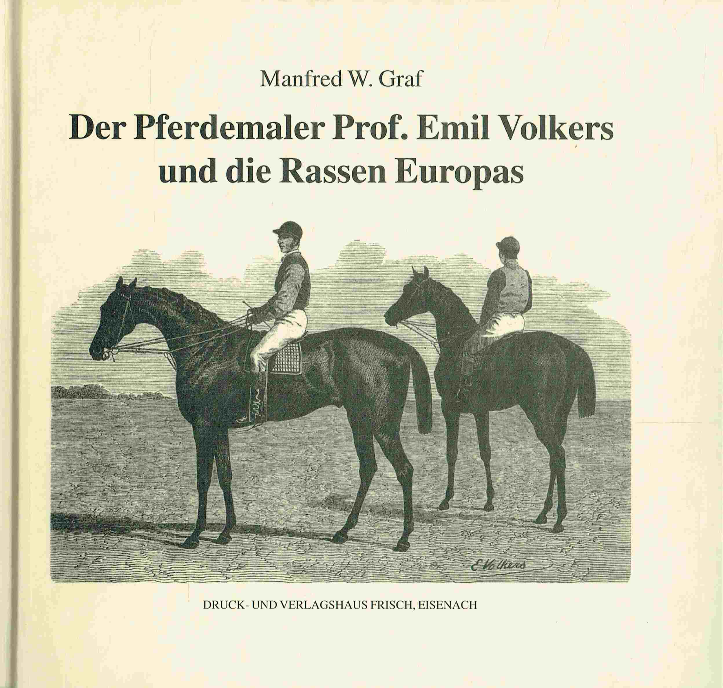 Der Pferdemaler Professor Emil Volkers und die Rassen Europas. von Graf ...