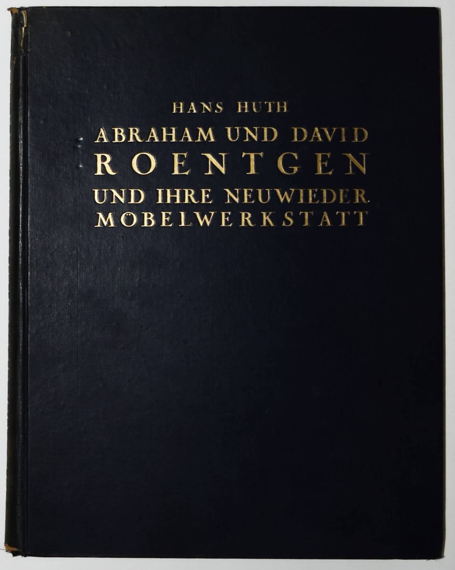 Abraham und David Roentgen und ihre Neuwieder Möbelwerkstatt. von Huth, Hans.: (1928 ...