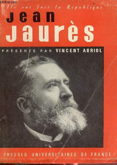 Jean Jaurès - Collection ils ont fait la république. de Auriol Vincent ...