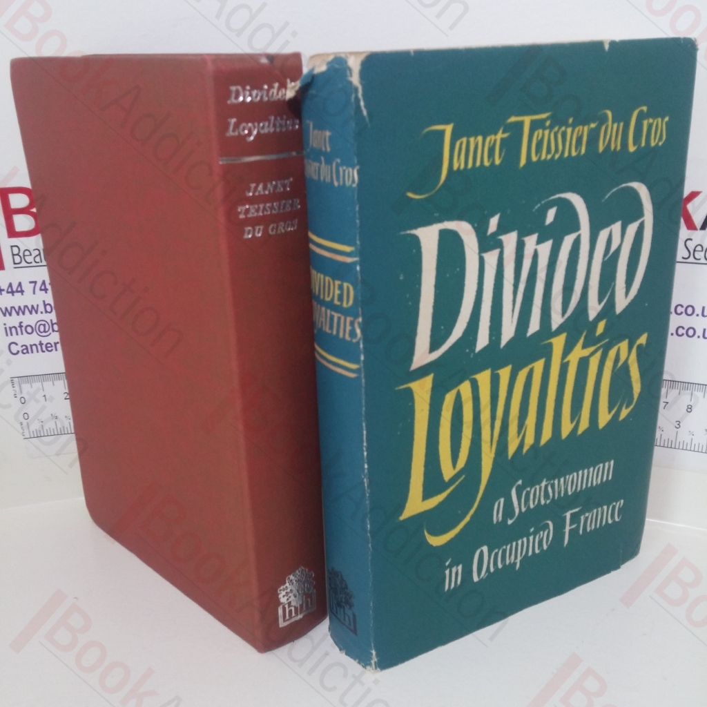 Divided Loyalties a Scotswomen in Occupied France by Teissier du Cros ...