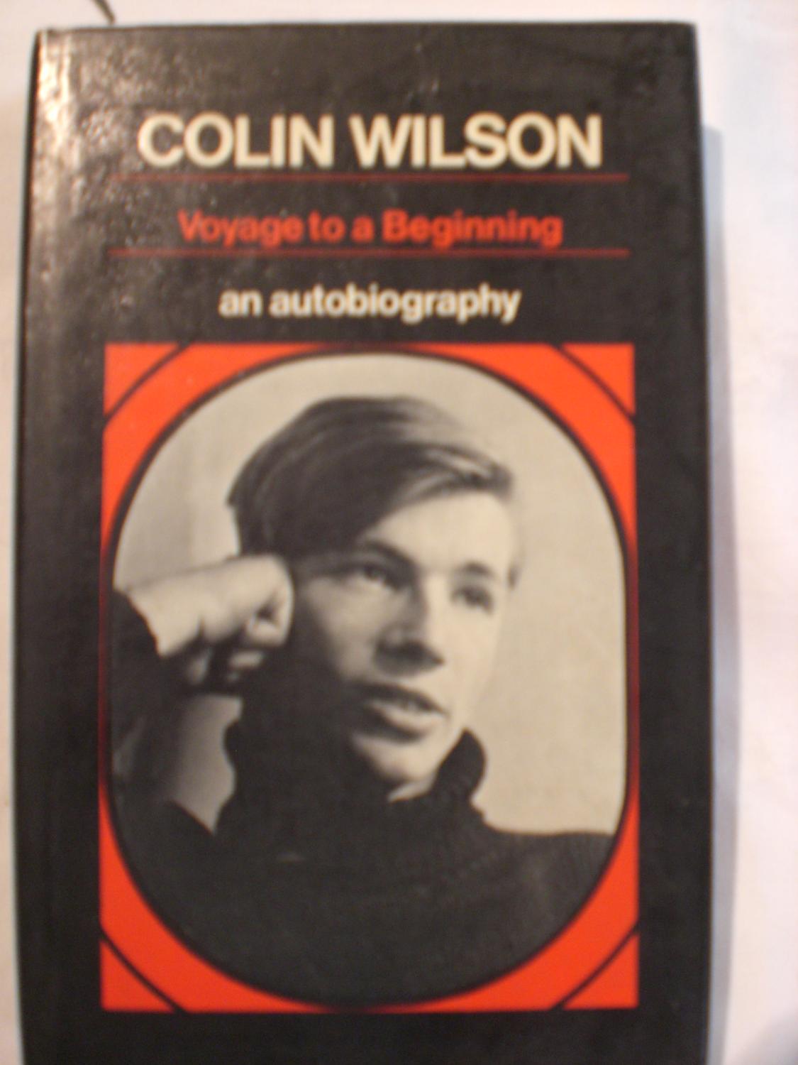 Voyage to a Beginning: A Preliminary Autobiography by Colin Wilson ...