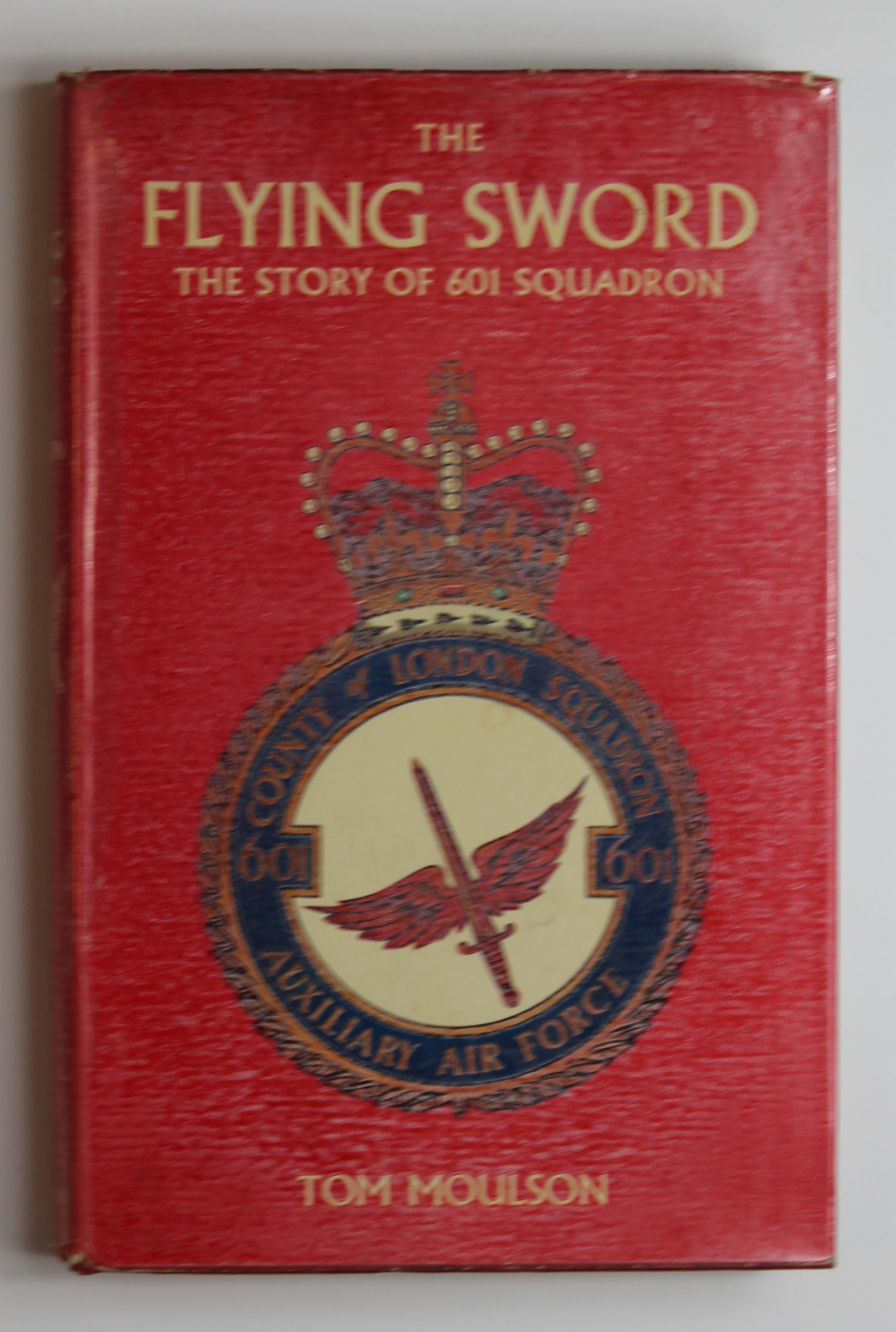 The Flying Sword: The Story of 601 Squadron by Tom Moulson: Good ...