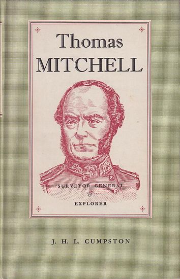 THOMAS MITCHELL - Surveyor General & Explorer by CUMPSTON, J. H. L ...