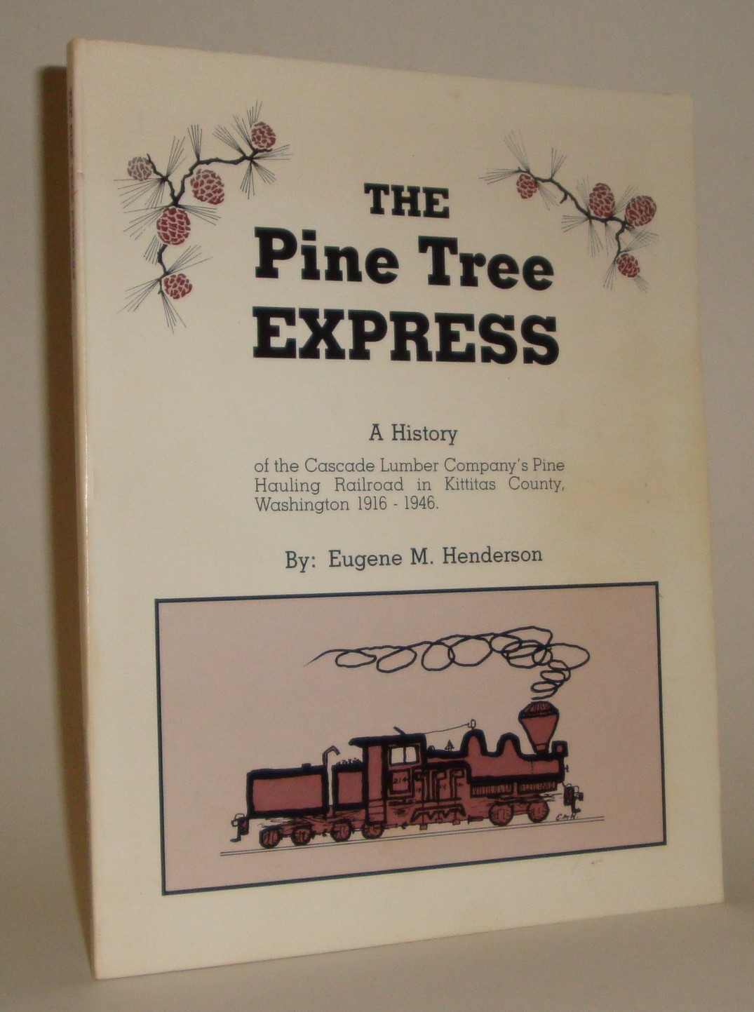 The Pine Tree Express: A History of the Cascade Lumber Company's Pine ...