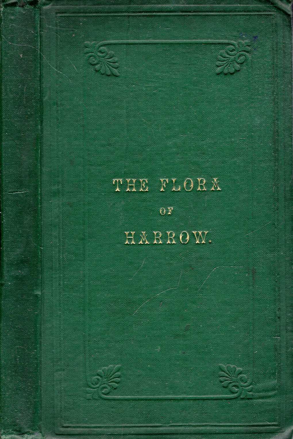 The Flora of Harrow, with Notices of the Birds of the Neighbourhood and ...