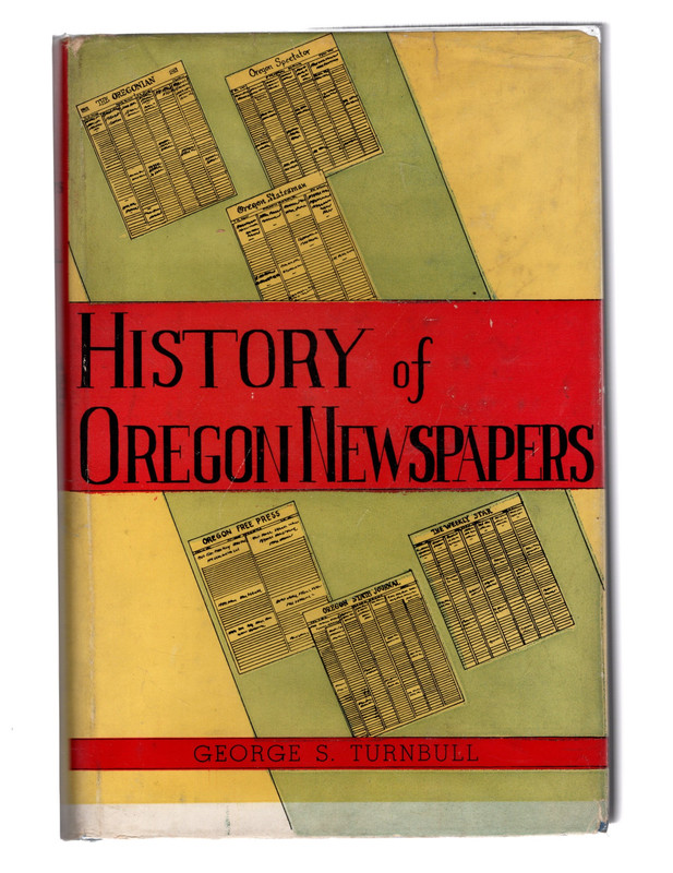 History of Oregon Newspapers by George S. turnbull: Good+. hardcover ...