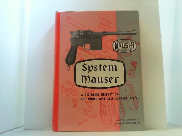 System Mauser. A pictorial history of the Model 1896 Self-Loading ...