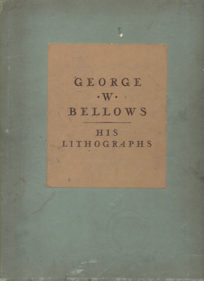 George W Bellows His Lithography by Bellows, Emma: Very Good+ Hardcover ...