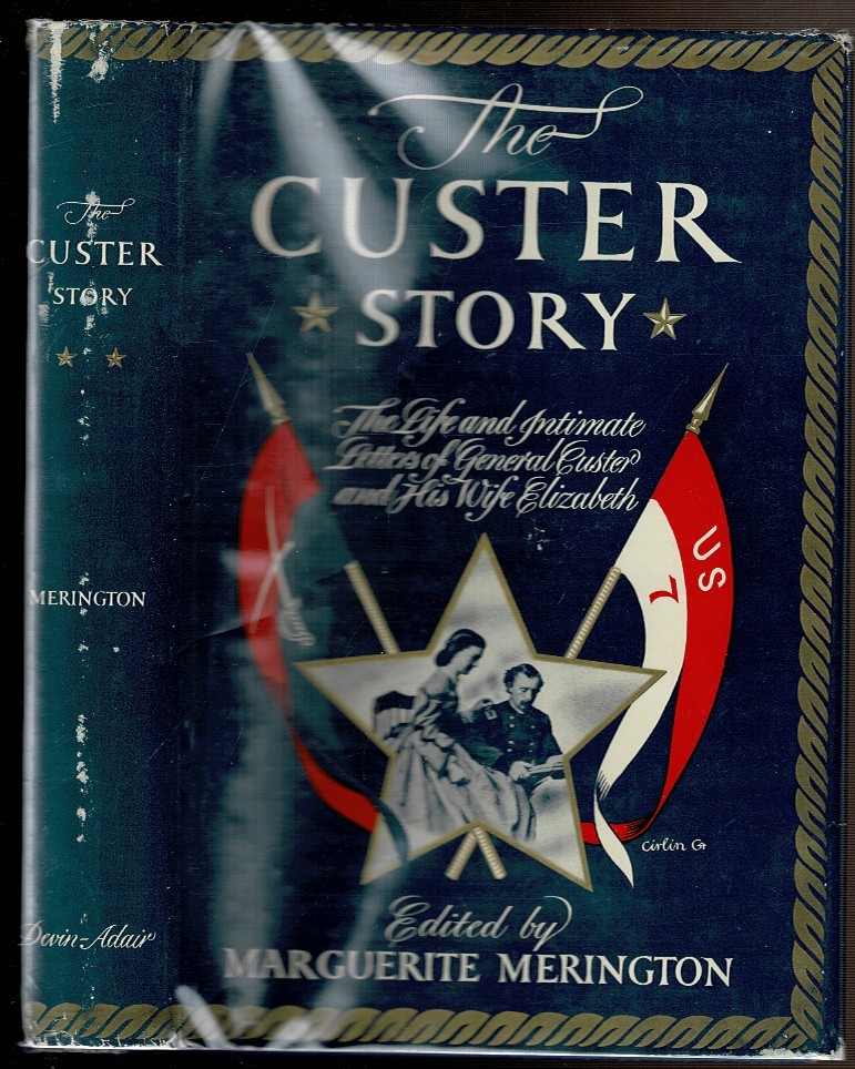 THE CUSTER STORY. The Life and Intimate Letters of General Custer and ...